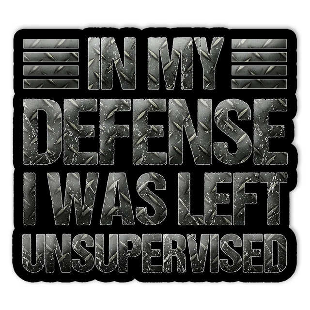 In My Defense I Was Left Unsupervised Quote Trendy Sticker Phone Decal ...