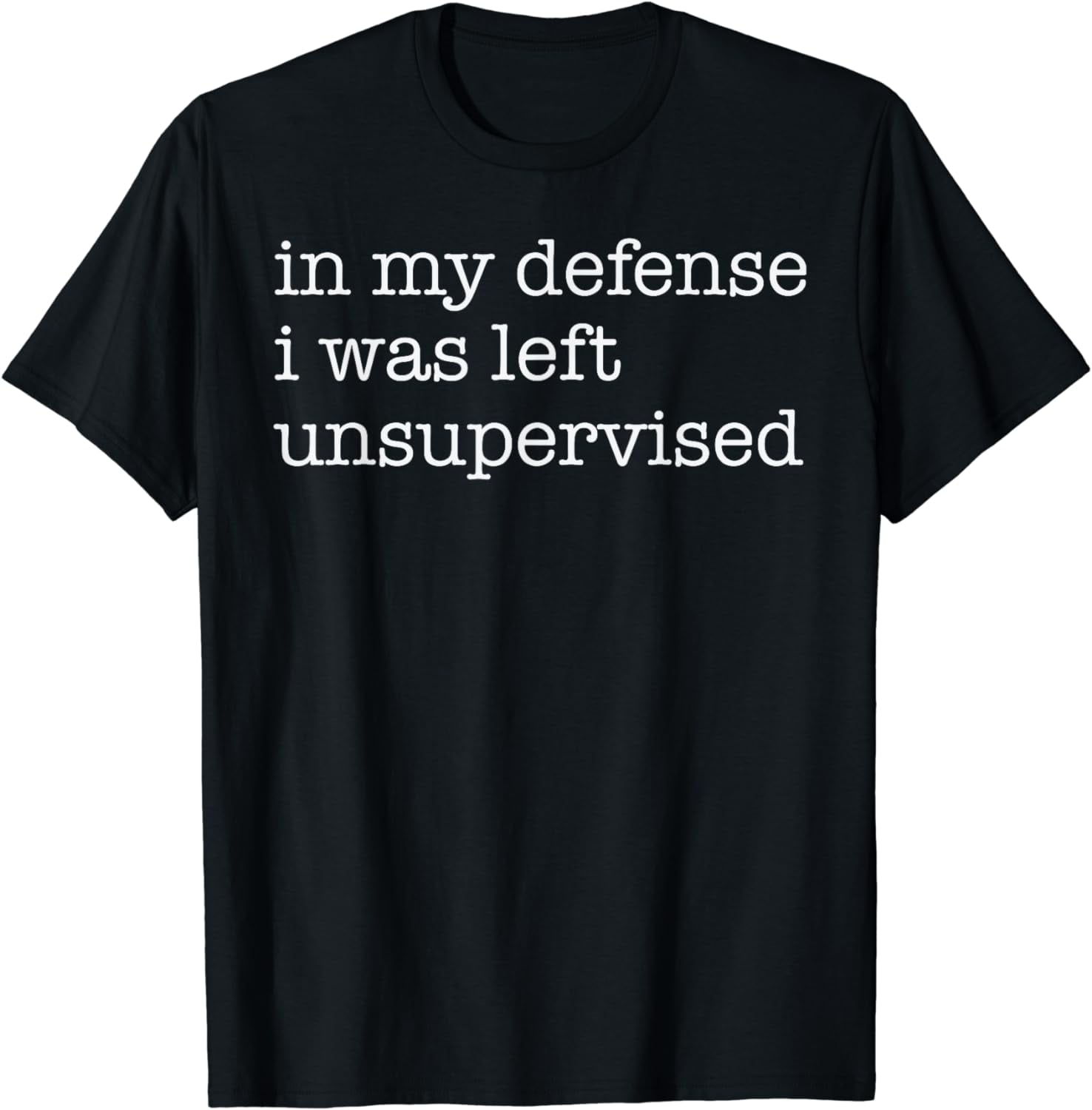 In My Defense I Was Left Unsupervised Sarcastic Funny Saying T-Shirt ...
