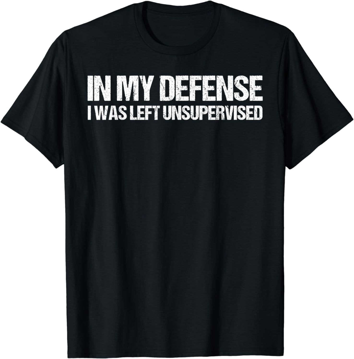 In My Defense I Was Left Unsupervised Shirt Funny Men Women T-Shirt ...