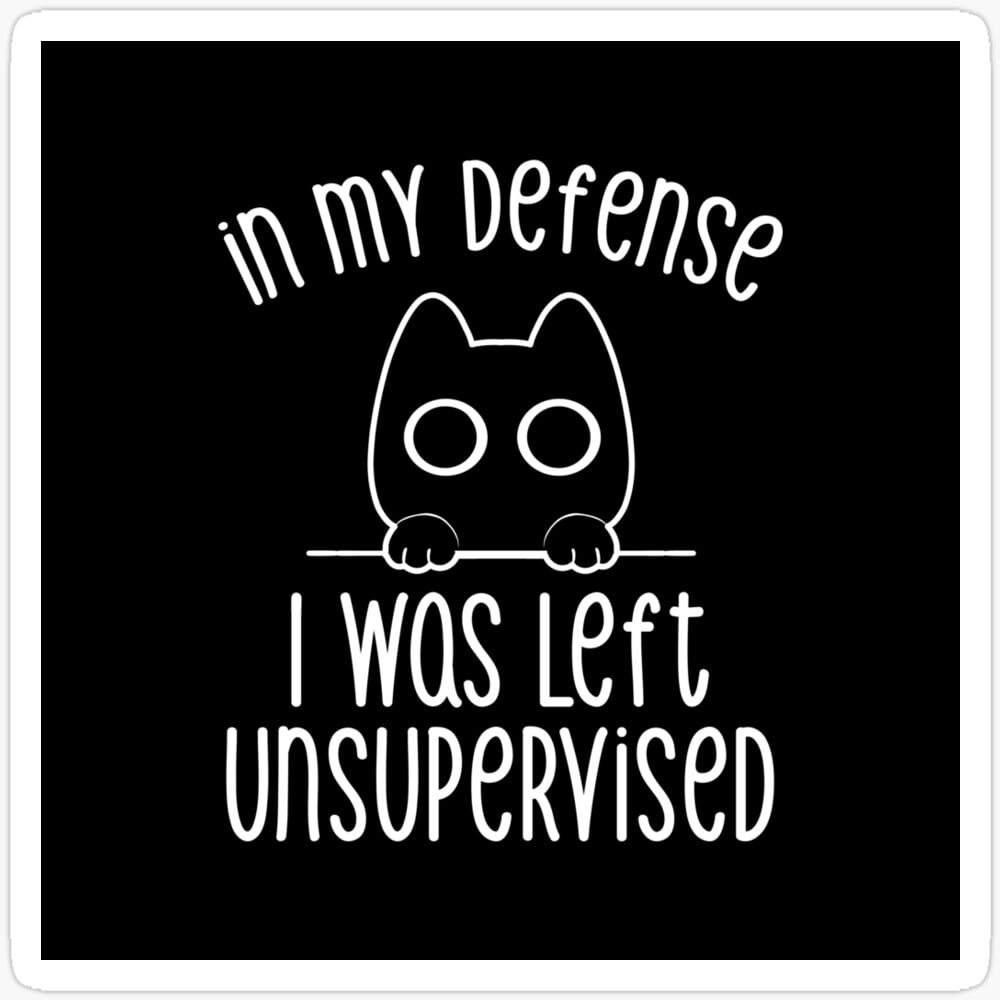 In My Defense I Was Left Unsupervised Sticker Phone Decal Water Bottle ...