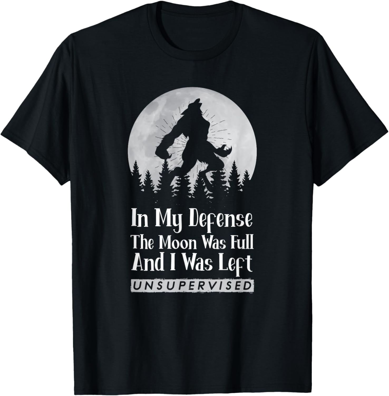In My Defense The Moon Was Full Wolf Monster Werewolf T-Shirt - Walmart.com