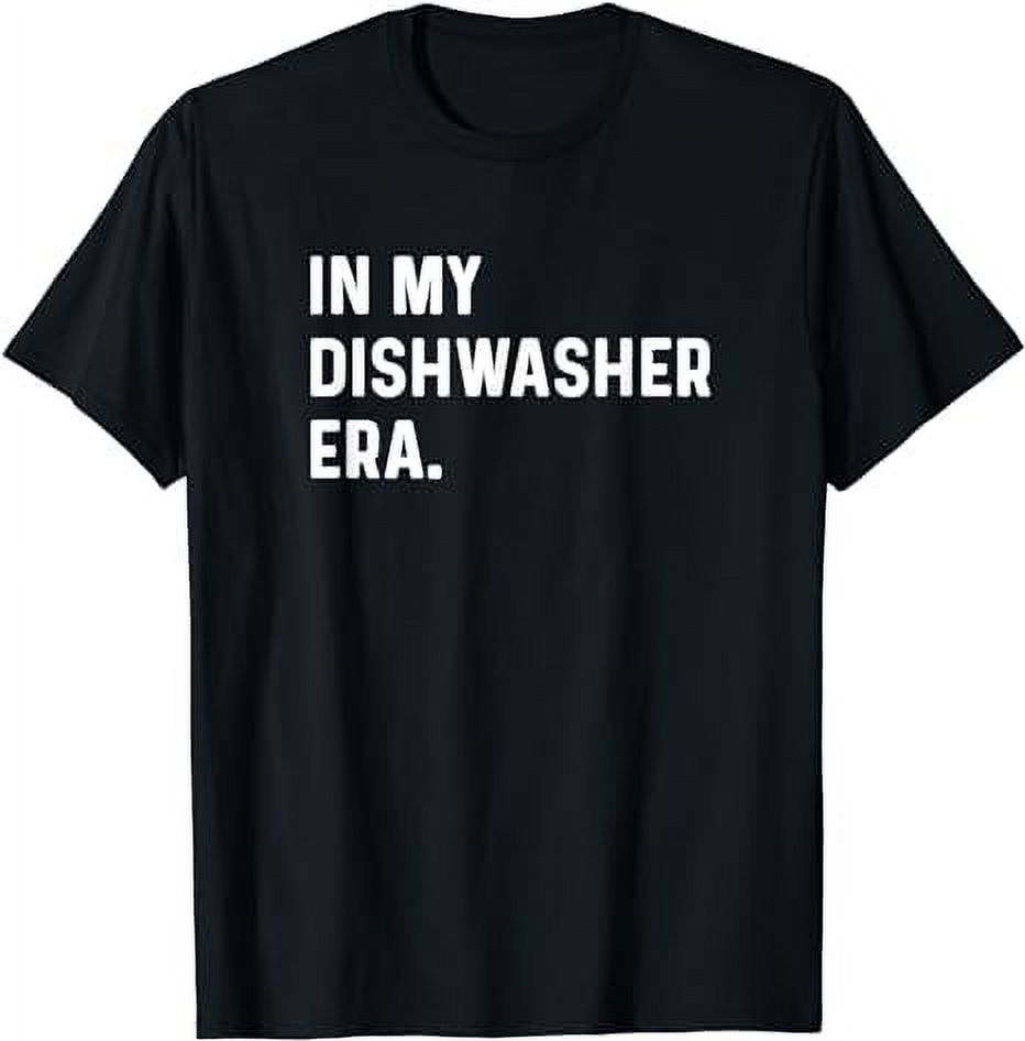 In My Dishwasher Era - Dishwashing Dishwash Kitchen Staff T-Shirt ...