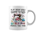 In My Dream World Fabric Is Free Quilting Makes You Thin Cof - Walmart.com