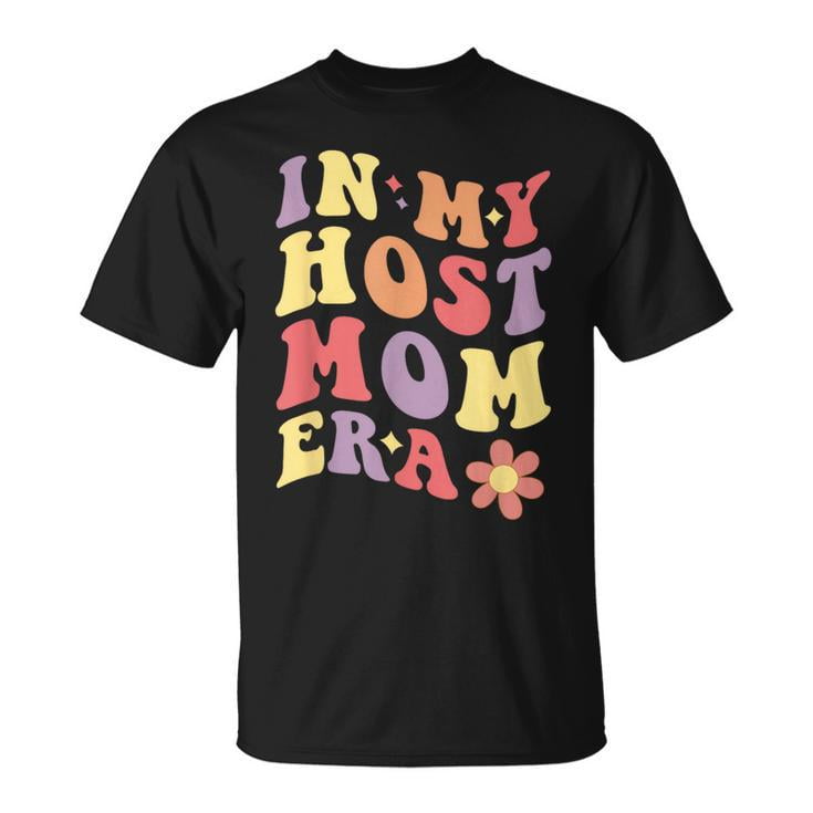 In My Host Mom Era T-Shirt – Funny Host Family Graphic Tee, Proud Host ...