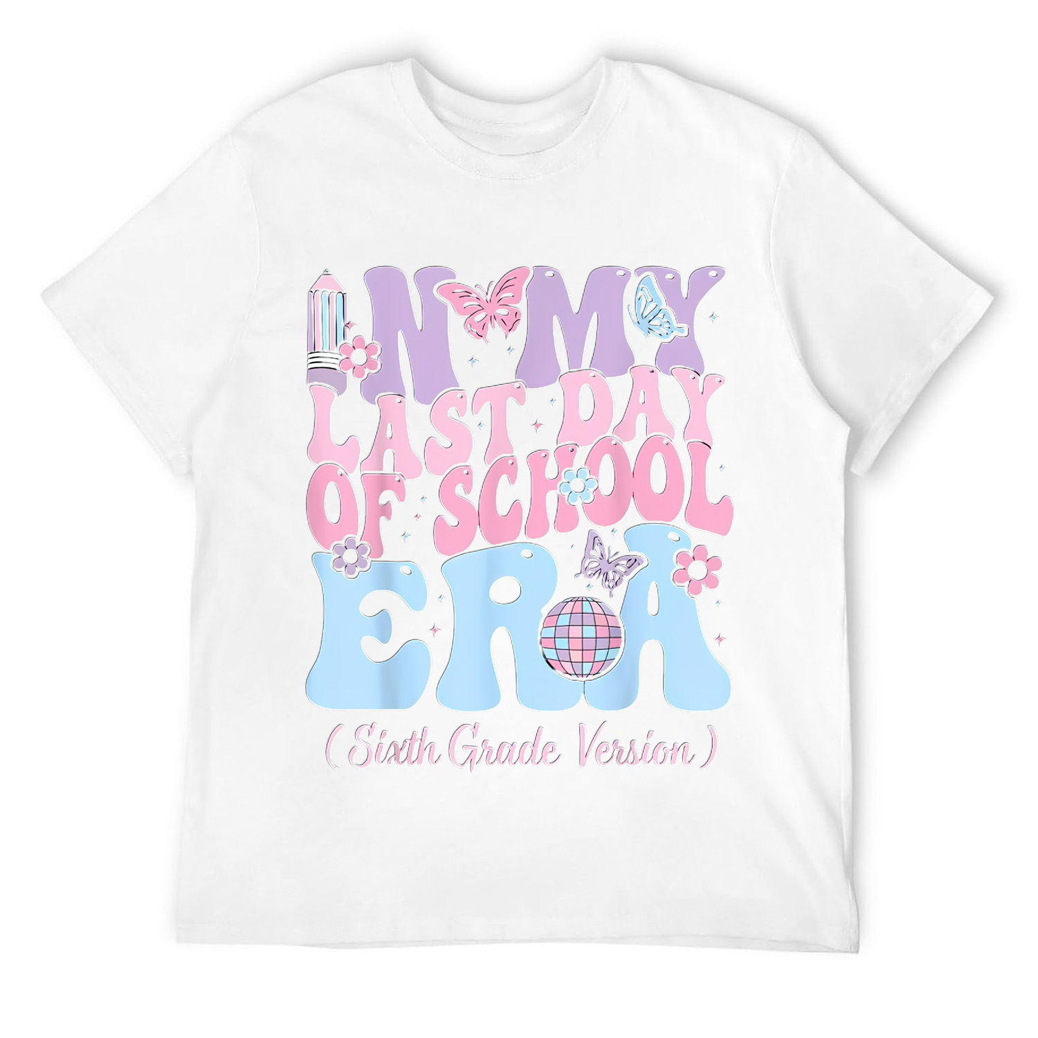 In My Last Day Of School Era Sixth 6th Grade Teacher Kids T-Shirt ...