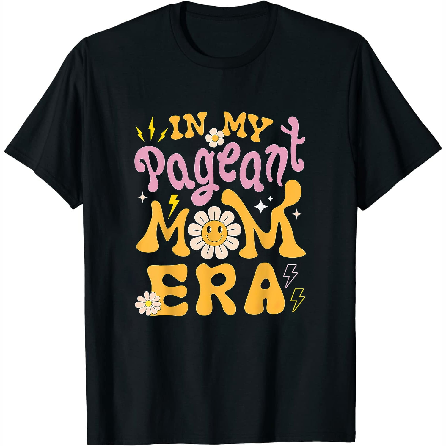 In My Pageant Mom Era Happy Mothers Day Pageant Mom T-Shirt Black Small ...