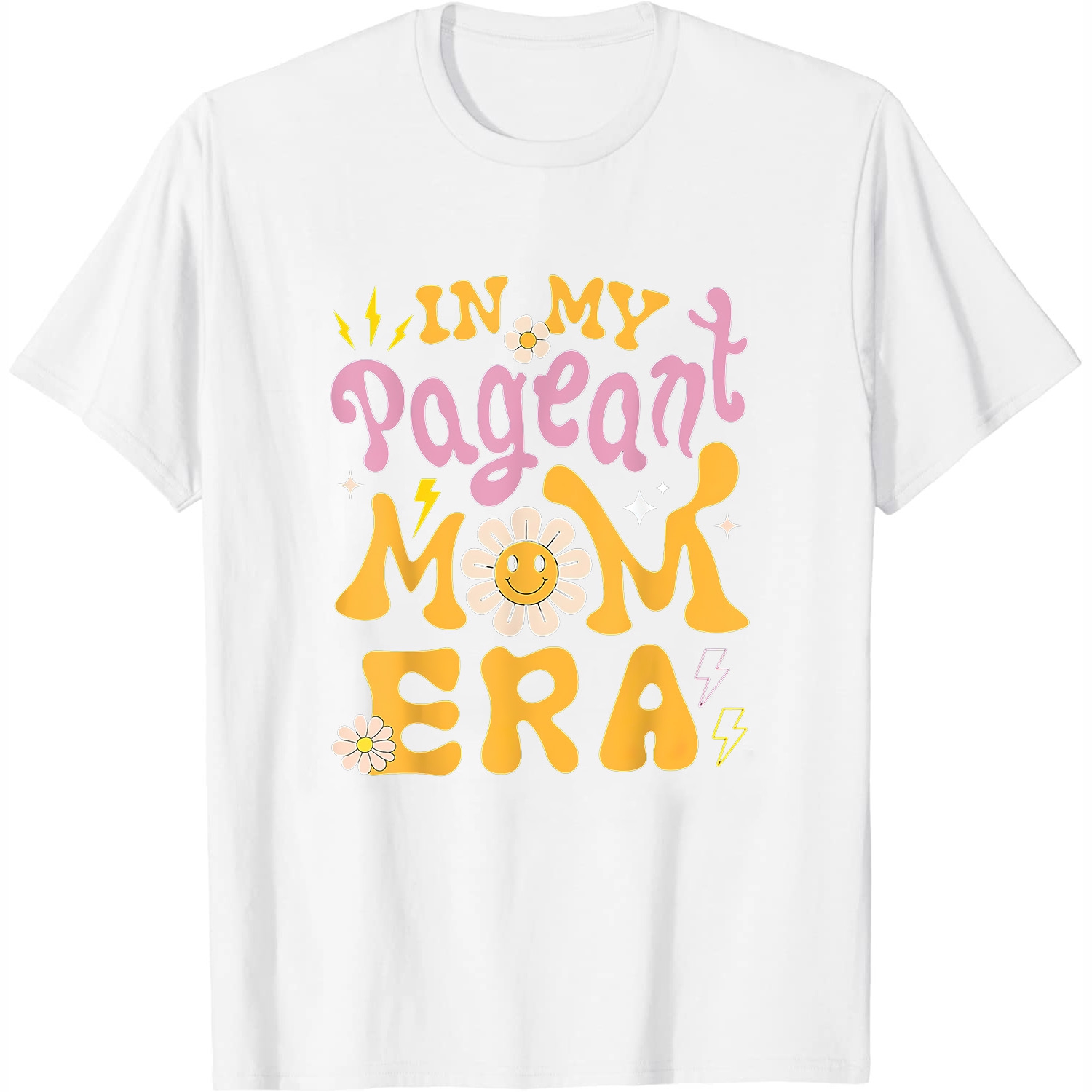 In My Pageant Mom Era Happy Mothers Day Pageant Mom T-Shirt White Small ...