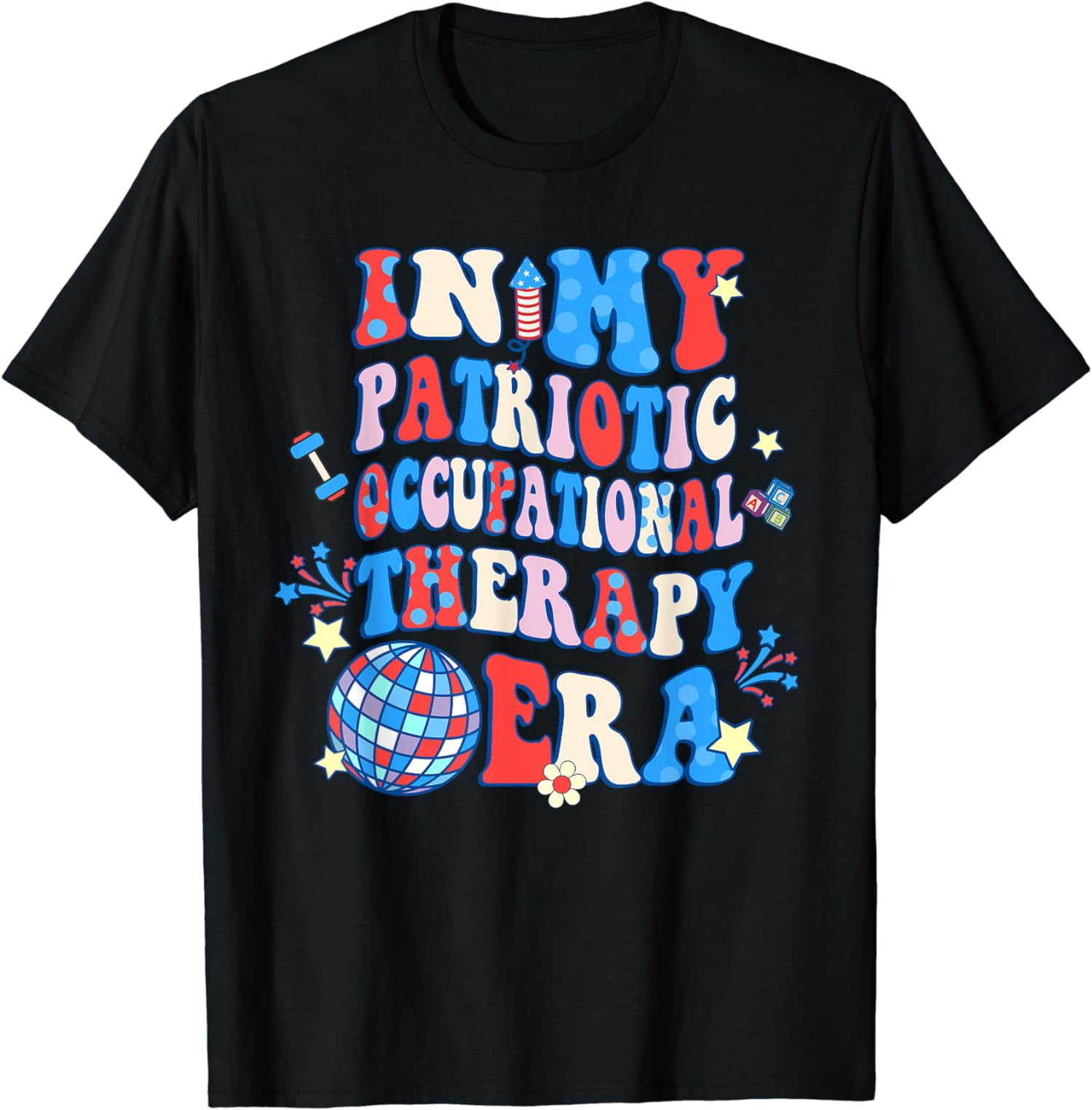 In My Patriotic Occupational Therapy Era Happy 4th Of July T-Shirt ...