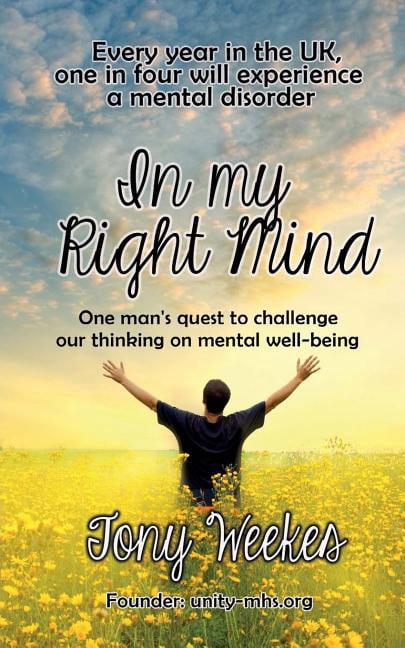 In My Right Mind : One Man's Quest to Challenge Our Thinking on Mental ...