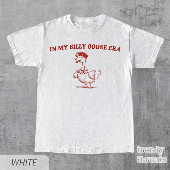 In My Silly Goose Era • Silly Goose T Shirt • Meme Shirt • Aesthetic T ...