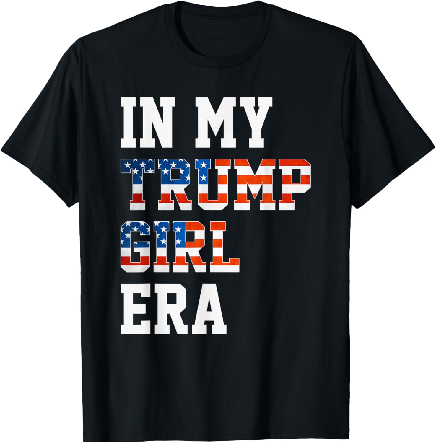 In My Trump Girl Era USA American Flag Trump 2024 Election T-Shirt ...