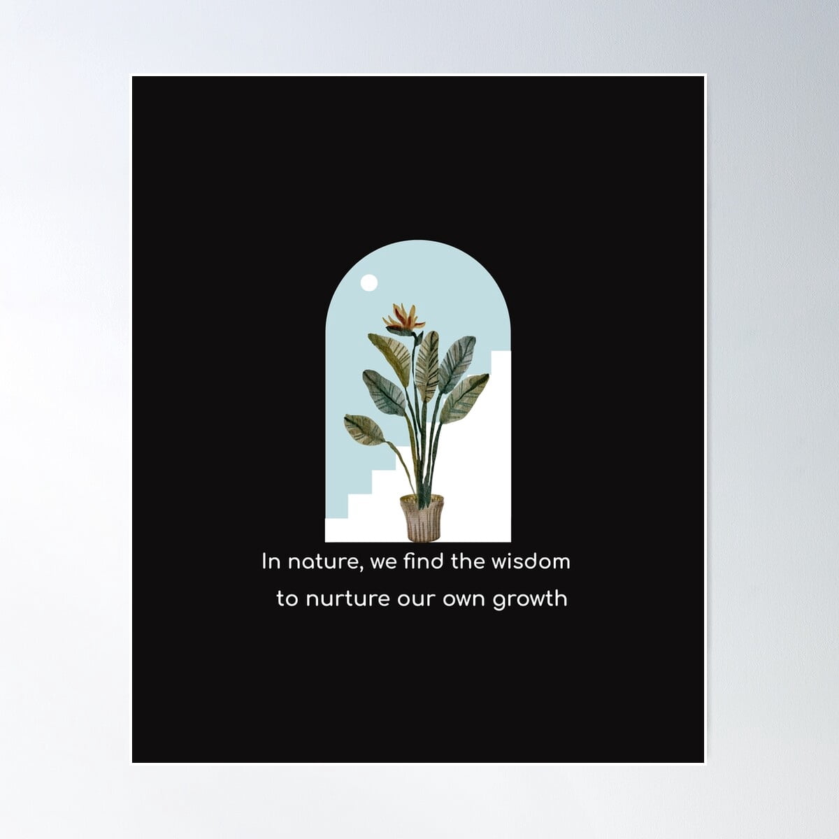 In Nature, We Find The Wisdom To Nurture Our Own Growth Poster Wall Art ...
