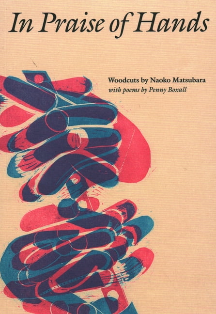 In Praise of Hands : Woodcuts by Naoko Matsubara - Poems by Penny ...