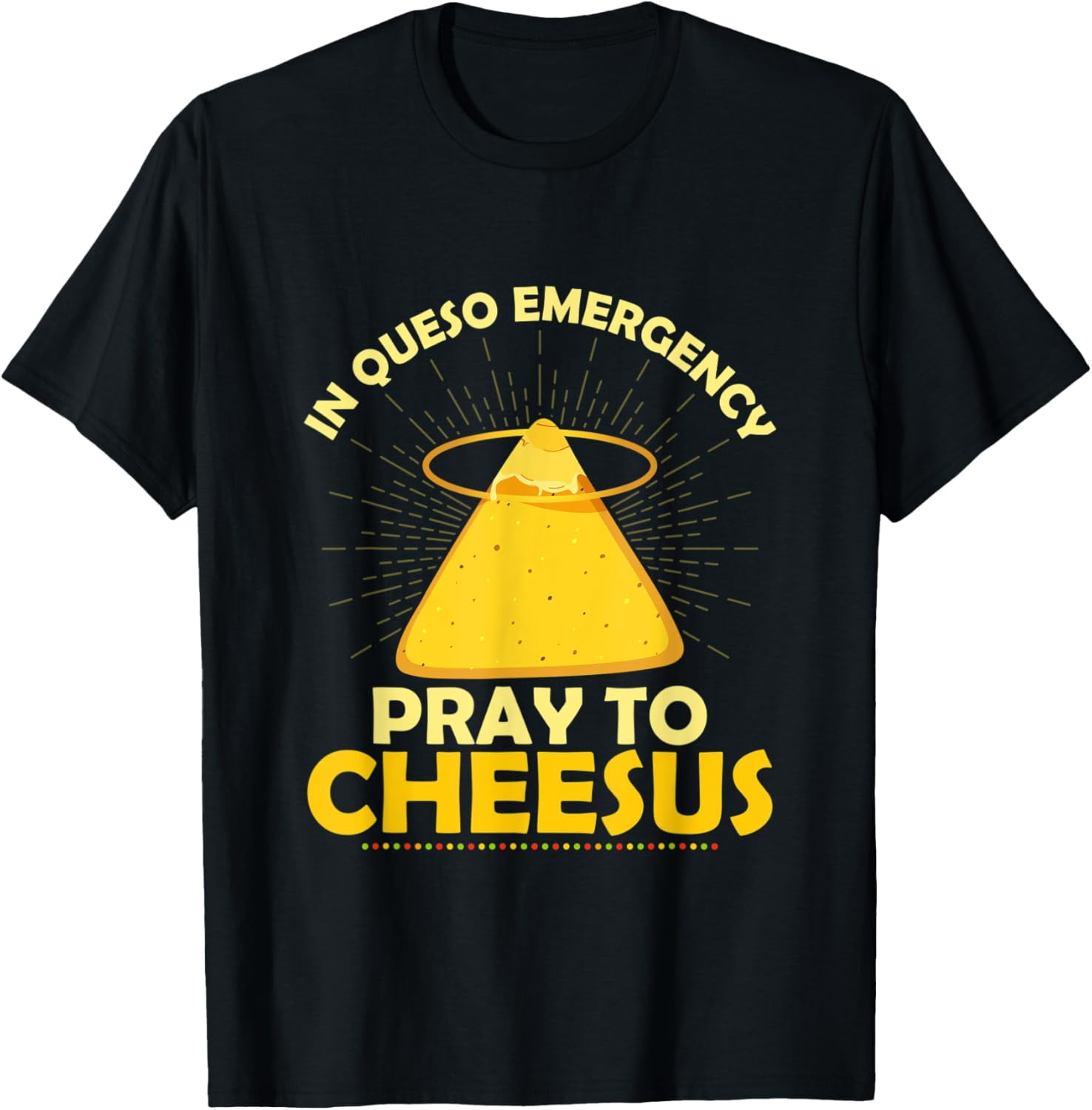 In Queso Emergency Pray To Cheesus Cinco De Mayo Nacho T-Shirt ...