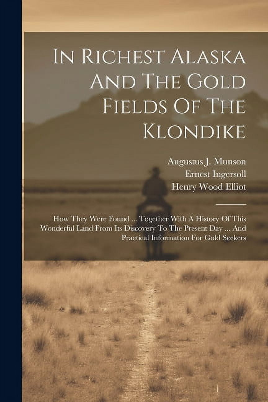 In Richest Alaska And The Gold Fields Of The Klondike: How They Were ...