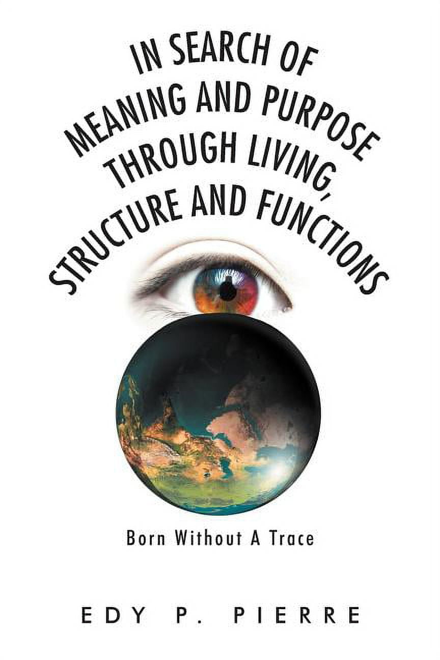 In Search of Meaning and Purpose Through Living, Structure and Function ...