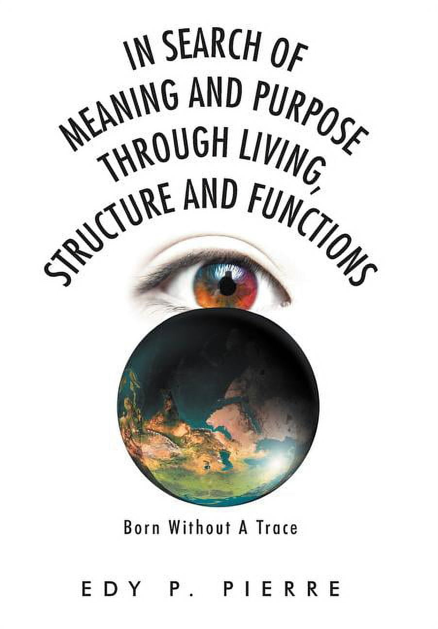 In Search of Meaning and Purpose Through Living, Structure and Function ...