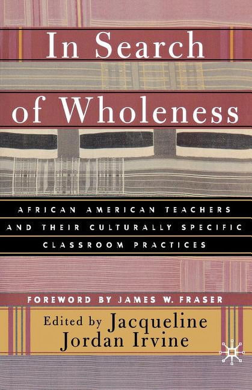 In Search of Wholeness: African American Teachers and Their Culturally ...