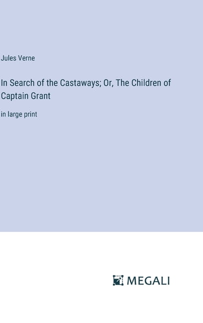 In Search of the Castaways; Or, The Children of Captain Grant: in large ...