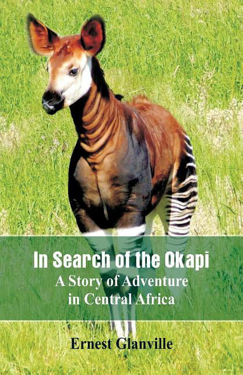 In Search of the Okapi: A Story of Adventure in Central Africa ...