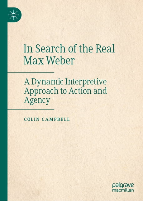 In Search of the Real Max Weber: A Dynamic Interpretive Approach to ...