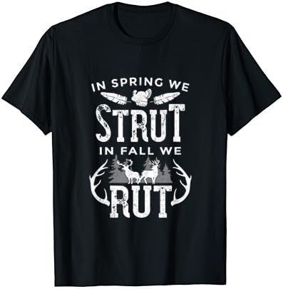 In Spring We Strut In Fall We Rut Turkey & Deer Hunters T-Shirt ...