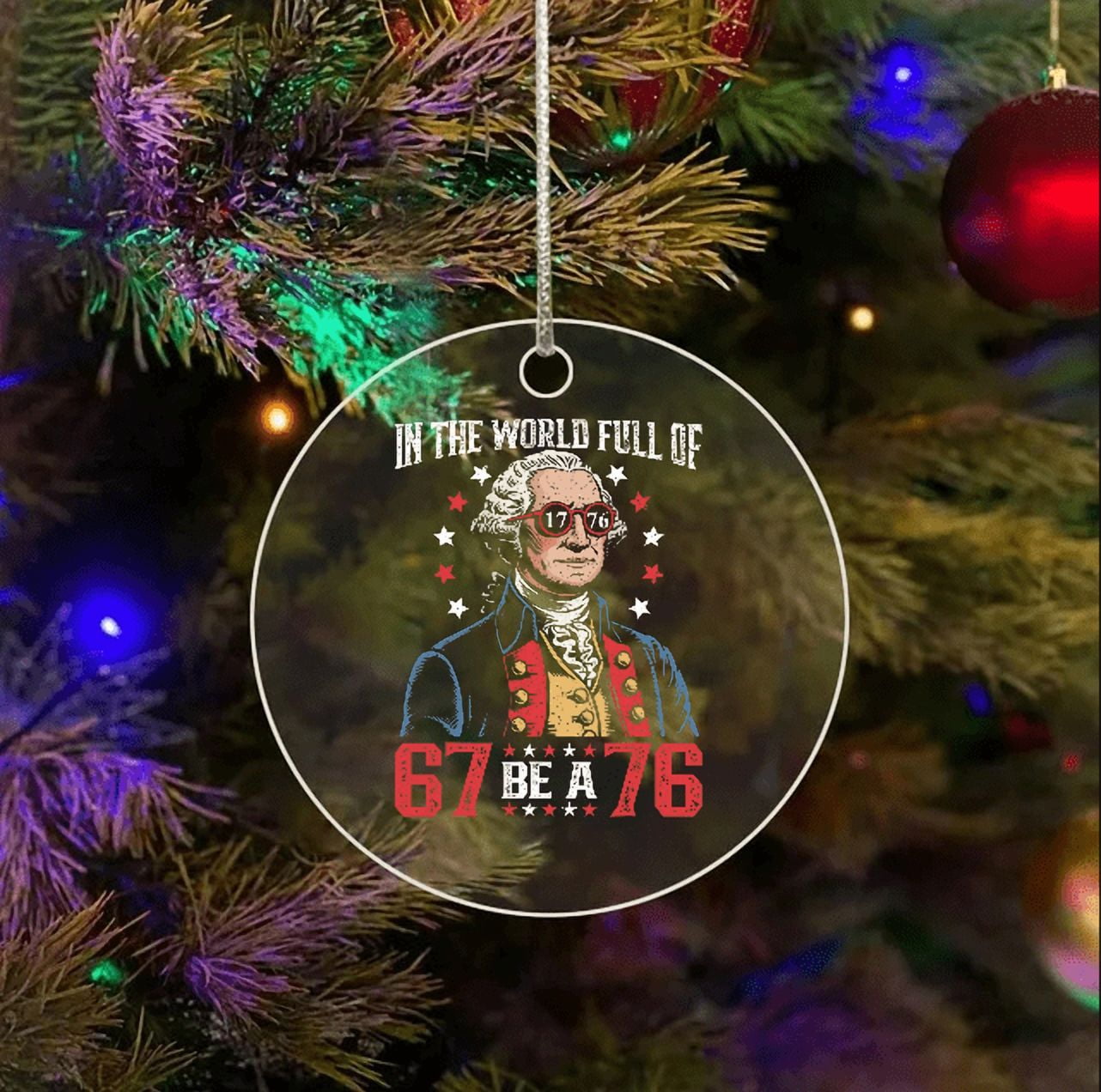 In The World Full Of 67 To Be A 76 George 67 Ornament, Home Decoration ...