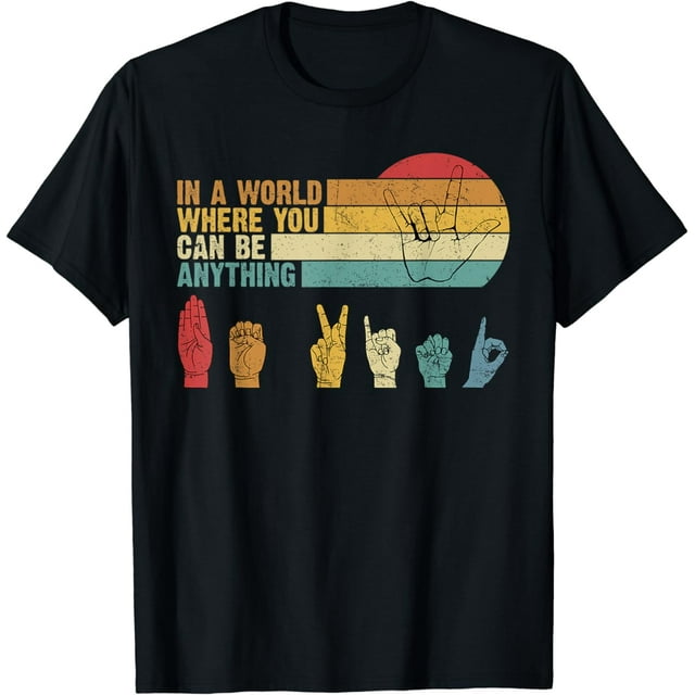 In The World Where You Can Be Anything Be Kind Sign Language T-Shirt ...
