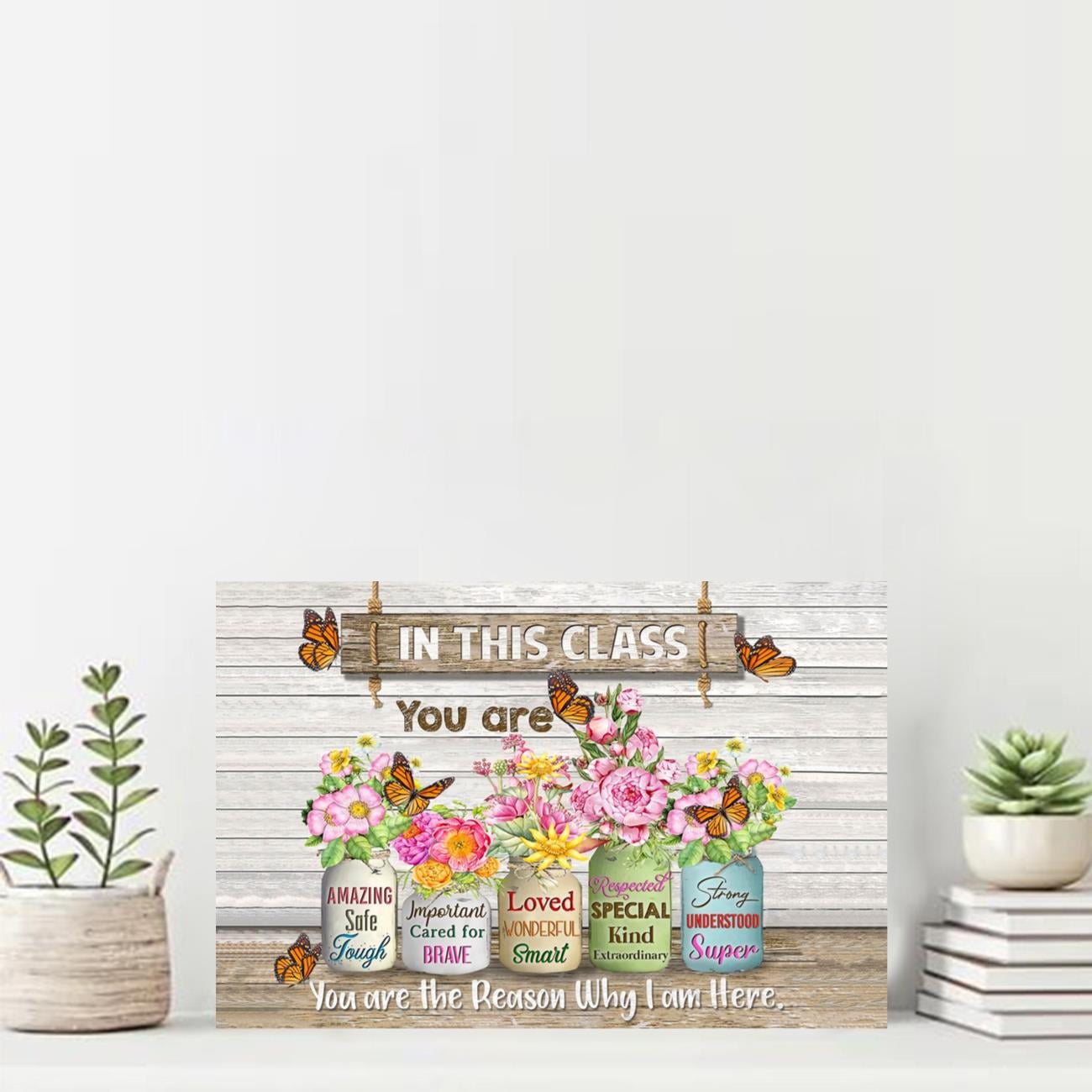 In This Class You Are The Reason Why I Am Here Poster 24 x 36 Inch ...