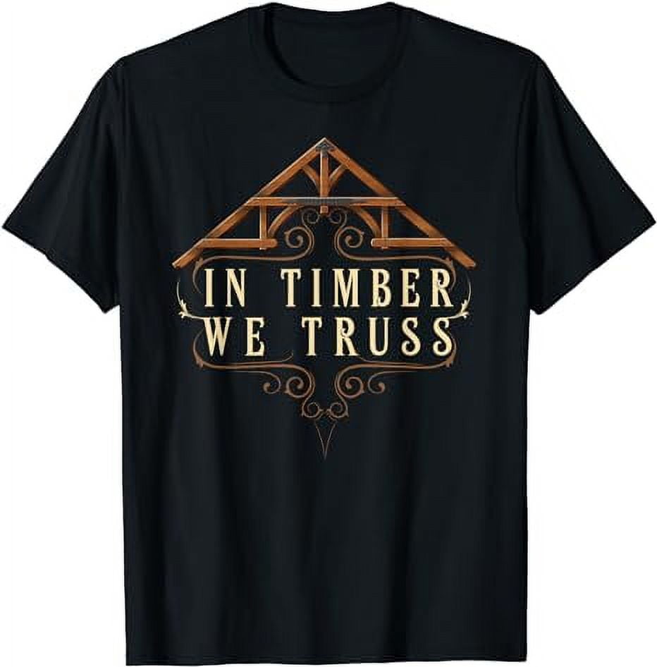 In Timber We Truss Funny T Shirt - Walmart.com