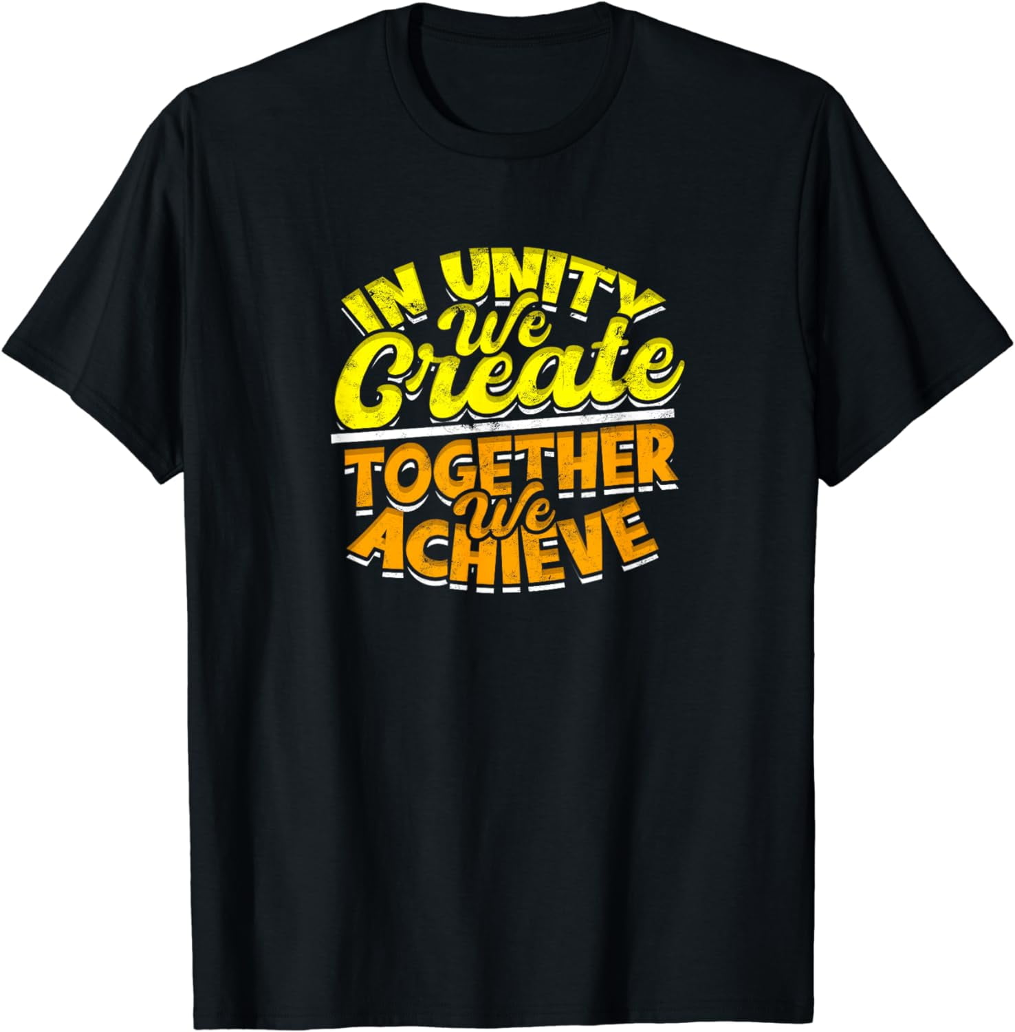 In Unity We Create, Together We Achieve - Team T-Shirt - Walmart.com