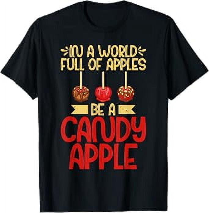 In a World full of Apples be a Candy Apple Candy T-Shirt - Walmart.com