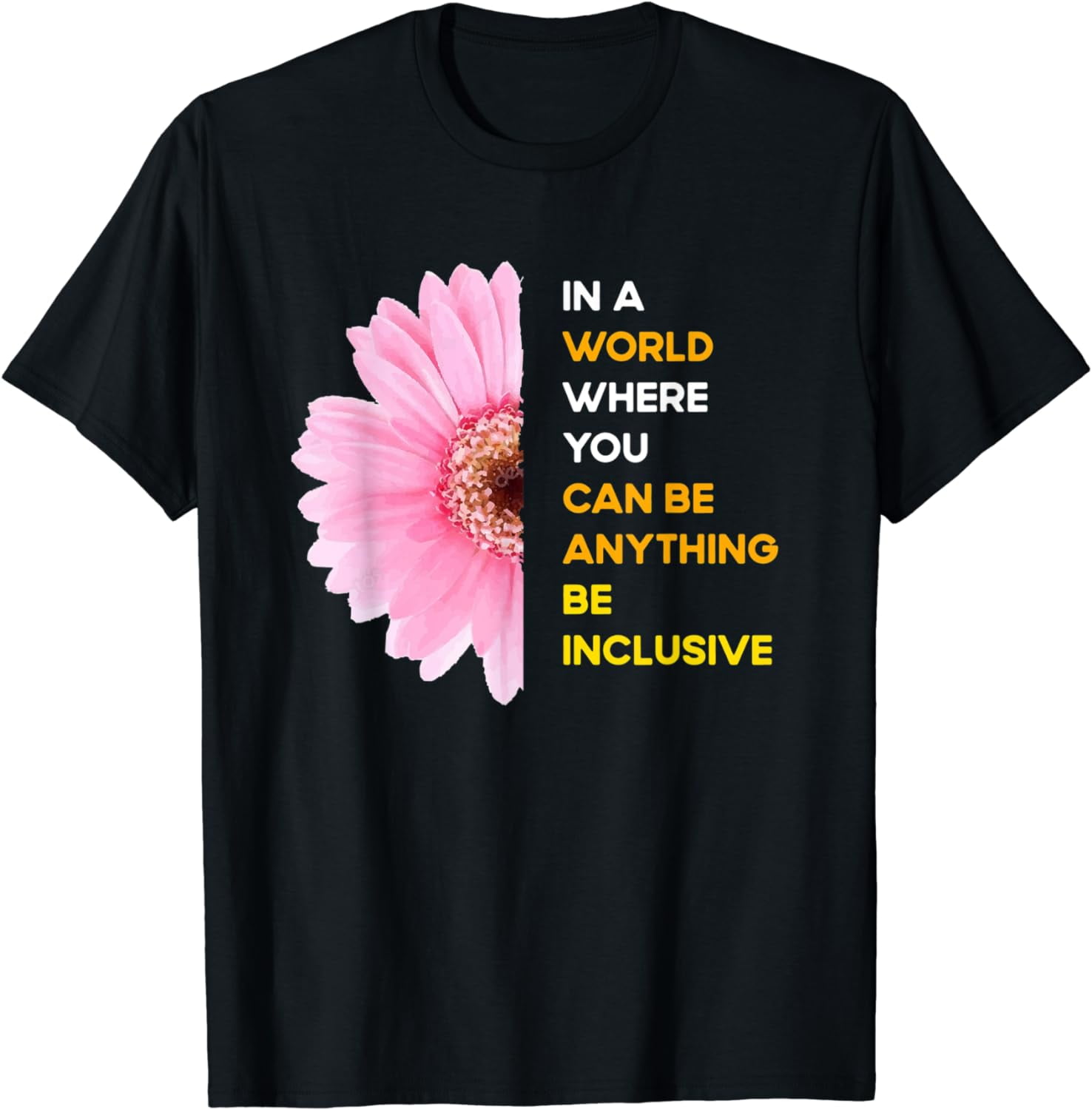 In a world Where you can be anything be inclusive Sunflower T-Shirt ...