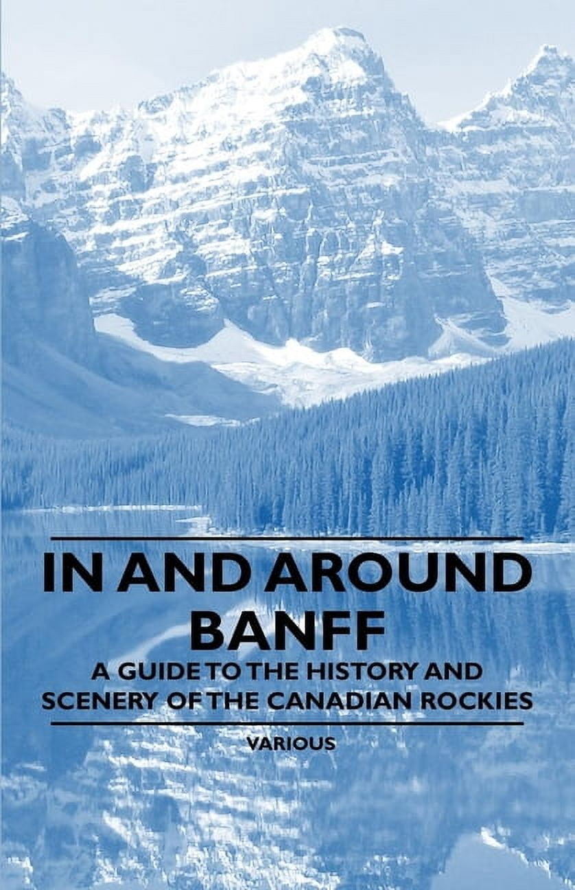 In and Around Banff - A Guide to the History and Scenery of the ...
