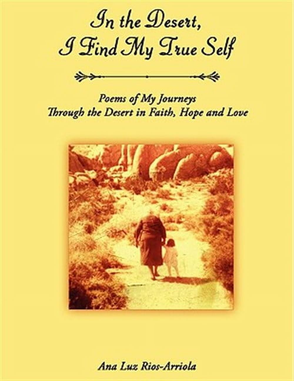 In the Desert, I Find My True Self : Poems of My Journeys Through the ...