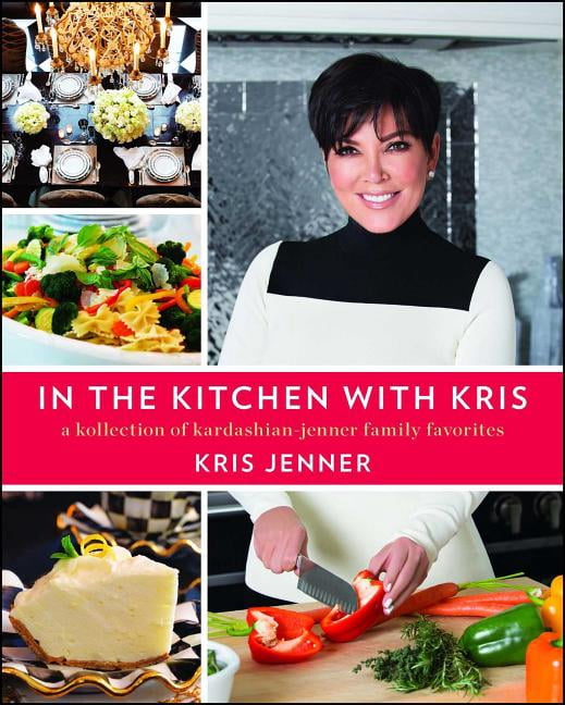 In the Kitchen with Kris: A Kollection of Kardashian-Jenner Family ...