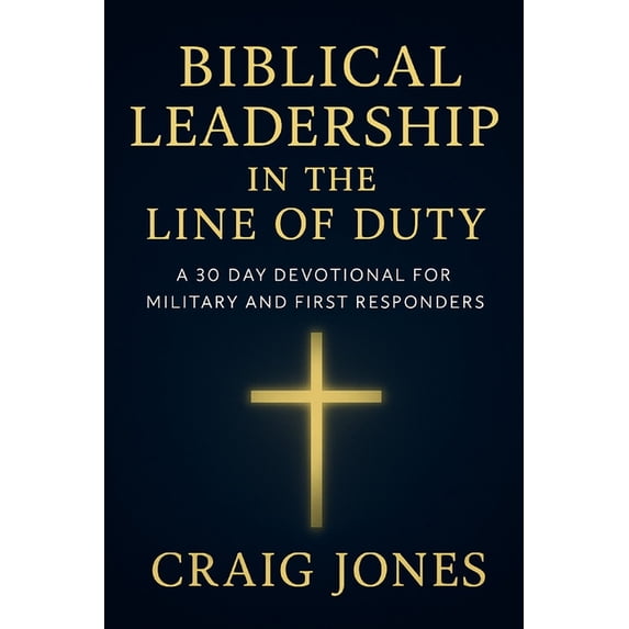 In the Line of Duty: Devotional Biblical Leadership In the Line of Duty ...