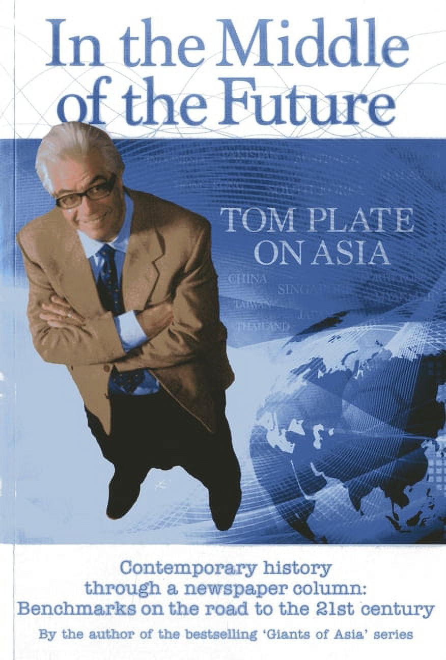 In the Middle of the Future: Tom Plate on Asia : Contemporary History ...