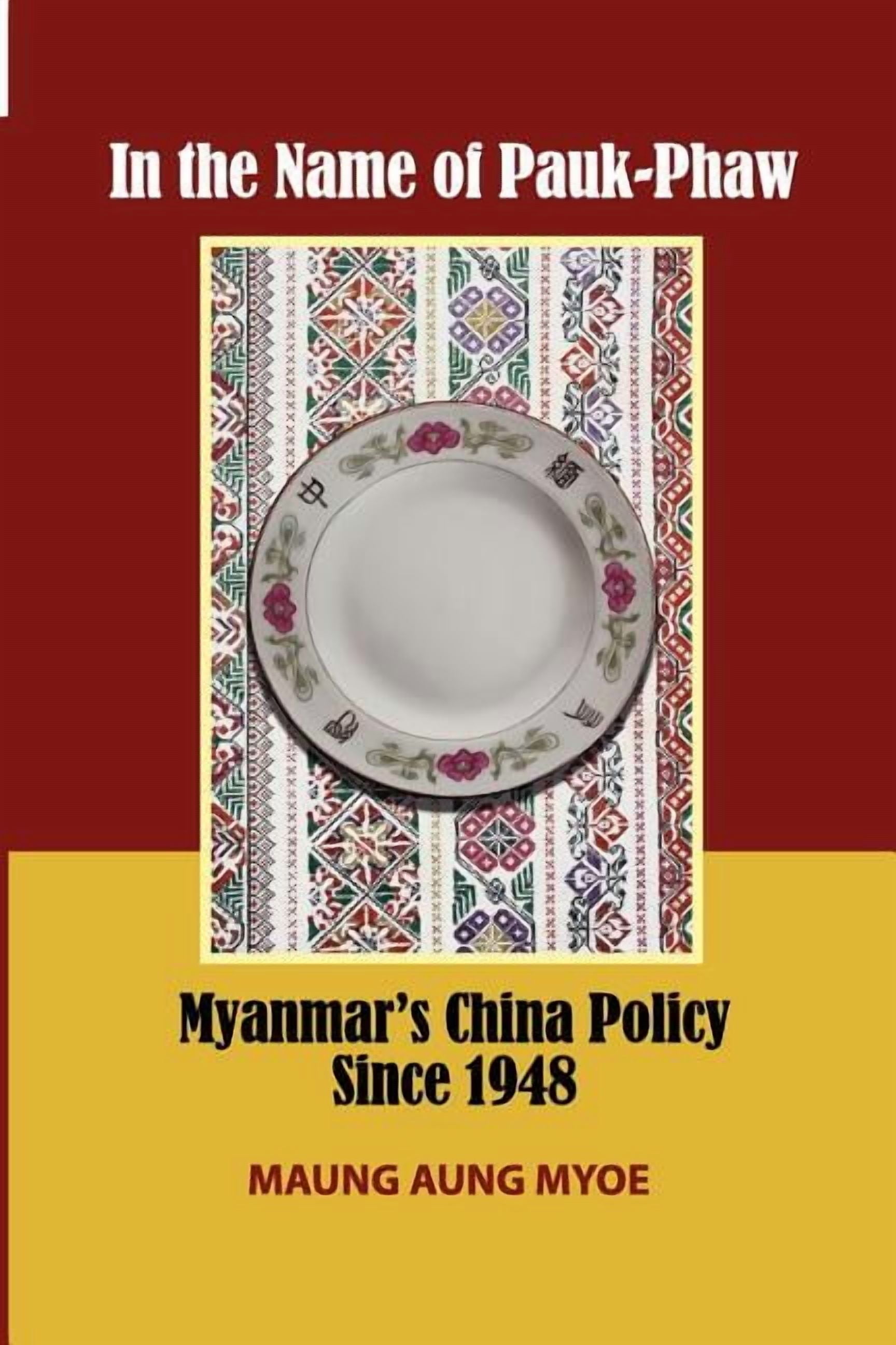 In the Name of Pauk-Phaw: Myanmar's China Policy Since 1948, (Paperback ...