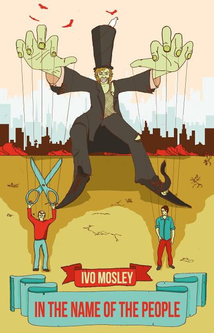 In the Name of the People: Pseudo-Democracy and the Spoiling of Our ...