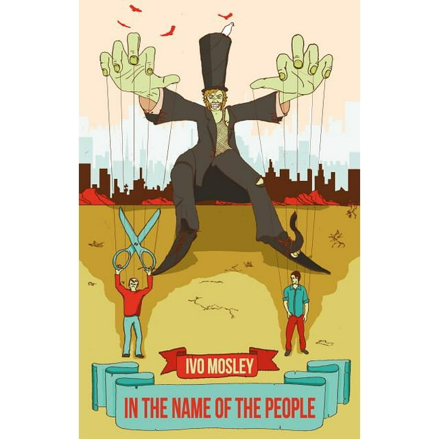 In the Name of the People: Pseudo-Democracy and the Spoiling of Our ...