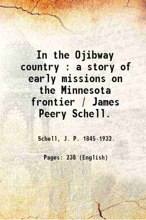 In the Ojibway country : a story of early missions on the Minnesota frontier / James Peery ...