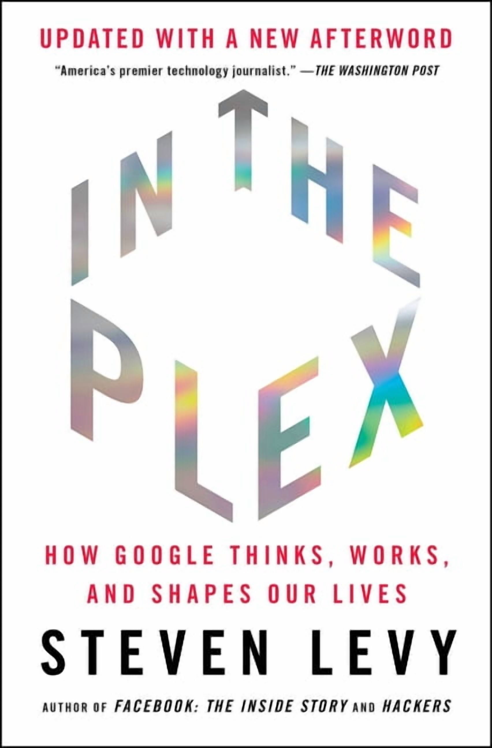 In the Plex: How Google Thinks, Works, and Shapes Our Lives, (Paperback ...