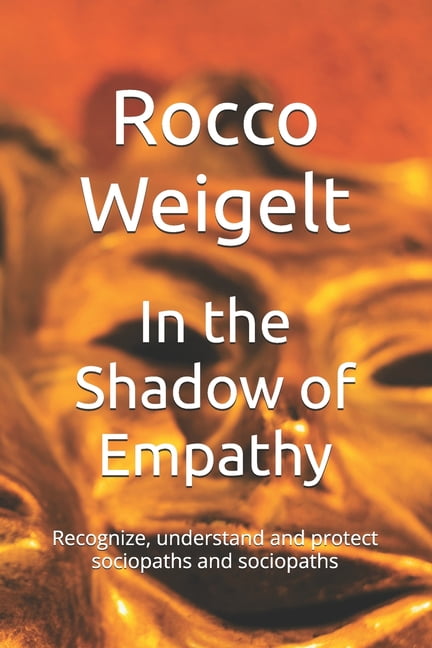 In the Shadow of Empathy: Recognize, understand and protect sociopaths ...