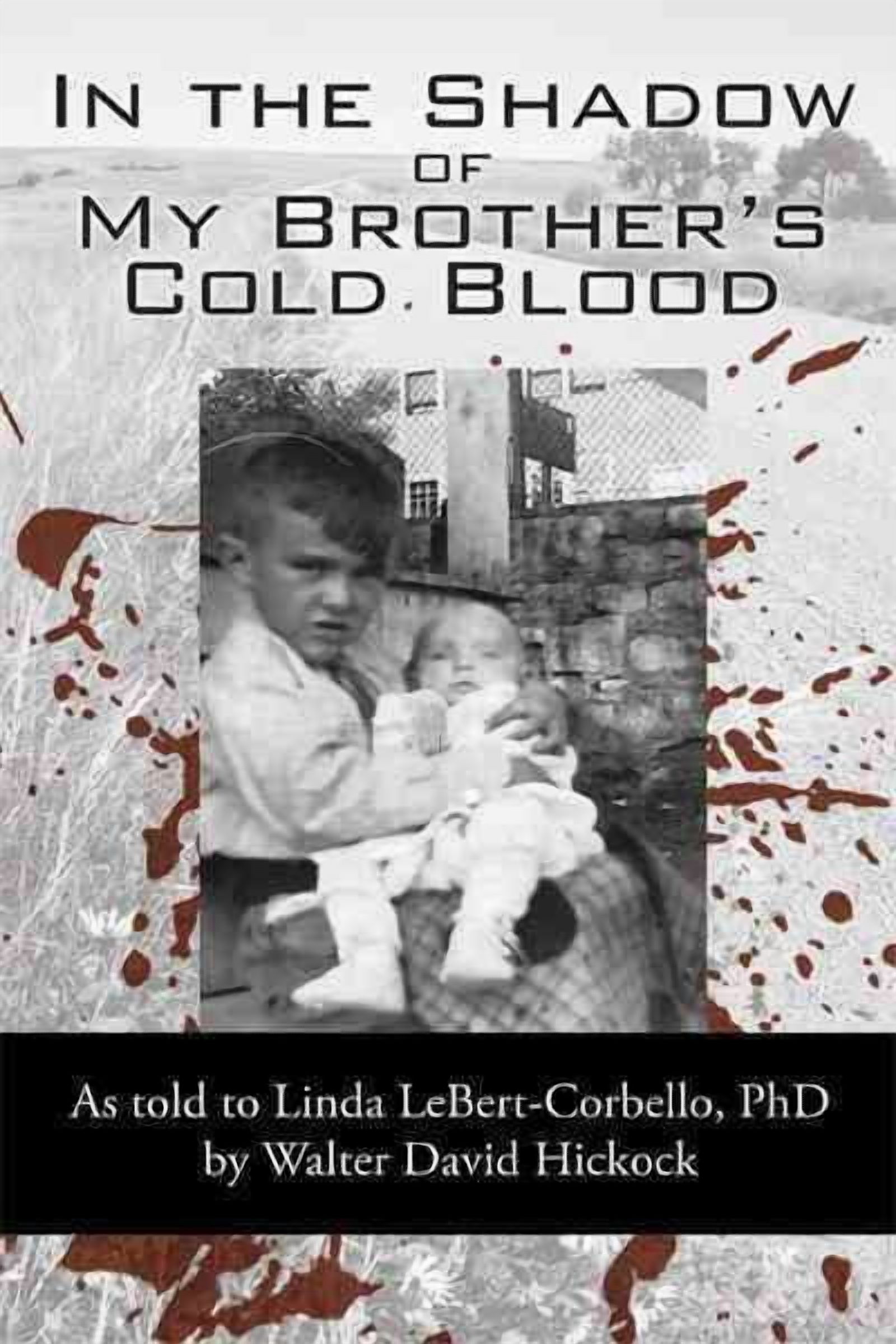 In the Shadow of My Brother's Cold Blood : As Told to Linda Lebert ...