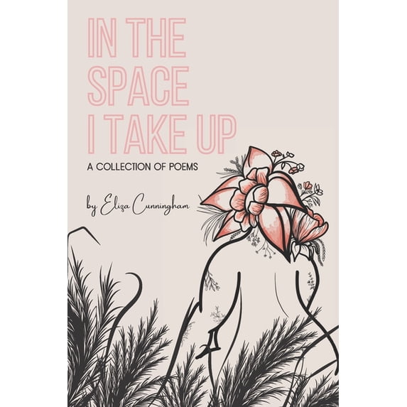 In the Space I Take Up: a collection of poems (Paperback) by Eliza ...