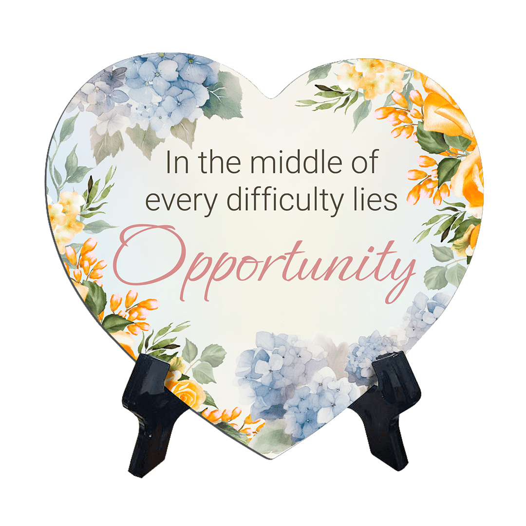 In the middle of every difficulty lies opportunity Heart Table Sign (6 ...