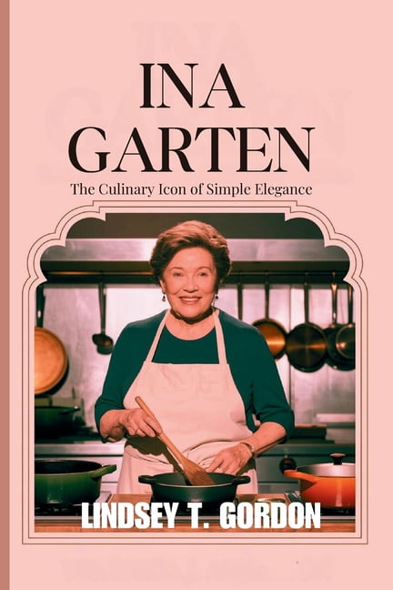 Ina Garten: Celebrating the Art of Entertaining Through Approachable ...
