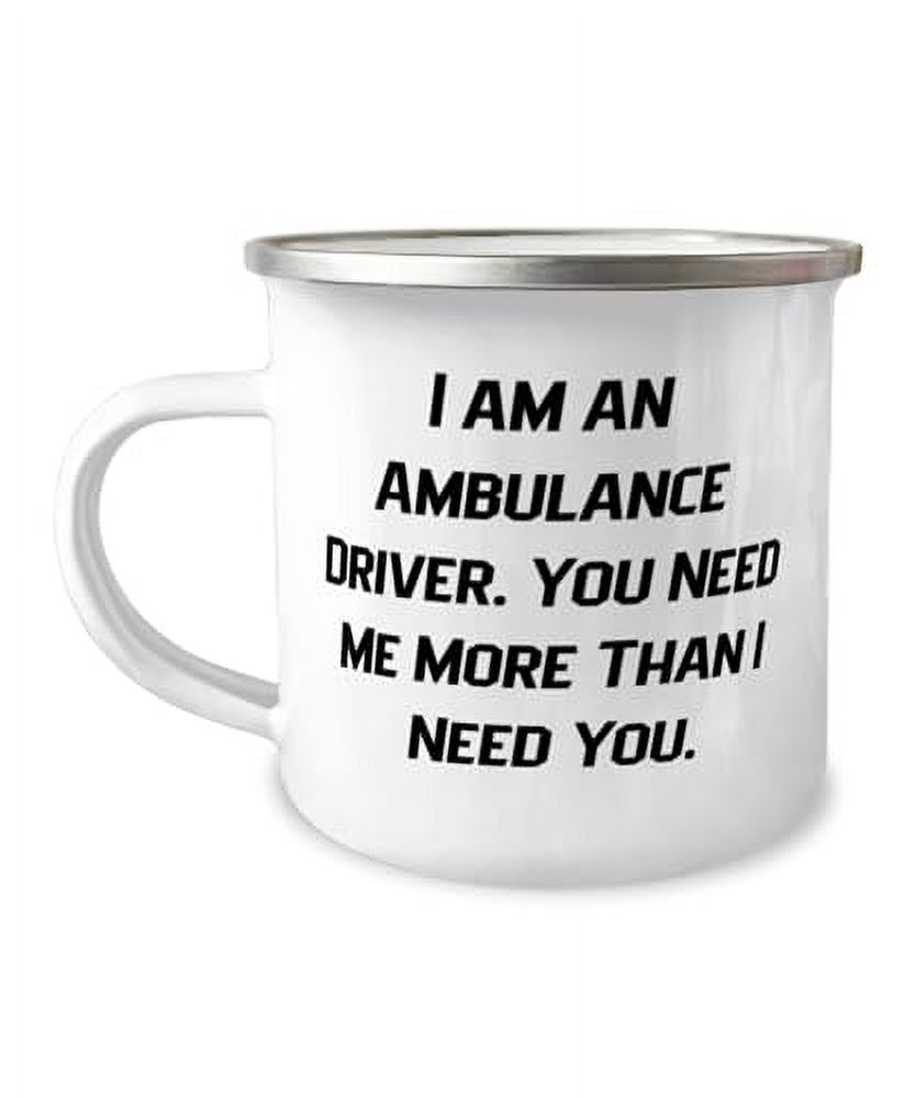 Inappropriate Ambulance driver 12oz Camper Mug, I am an Ambulance ...