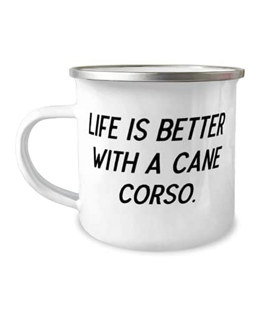 Inappropriate Cane Corso Dog 12oz Camper Mug, Life is Better With a ...
